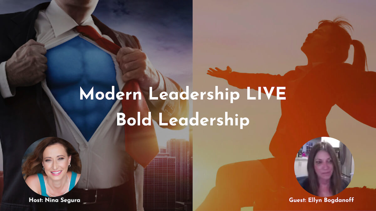 Modern Leadership Live Bold Leadership – Ellyn Bogdanoff Dec 7 2020 ...